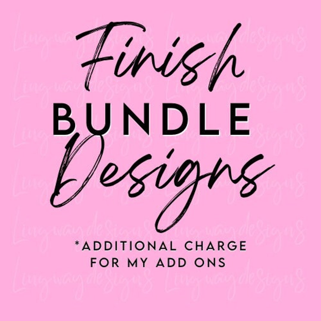 Finish Bundle Designs Add On - Etsy
