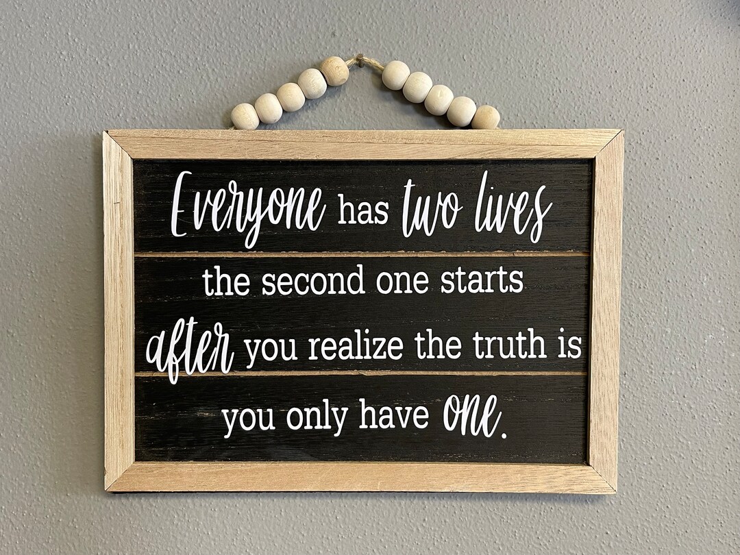 Everyone Has Two Lives Sign - Etsy