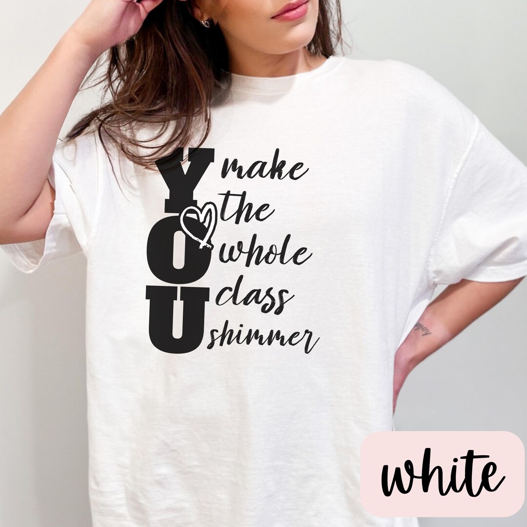 You Make the Whole Class Shimmer Shirt,teacher Week Shirt,literacy ...
