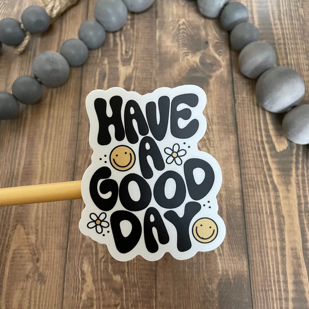 Have A Good Day Sticker, Laptop Sticker, Water Bottle Sticker, Friend ...