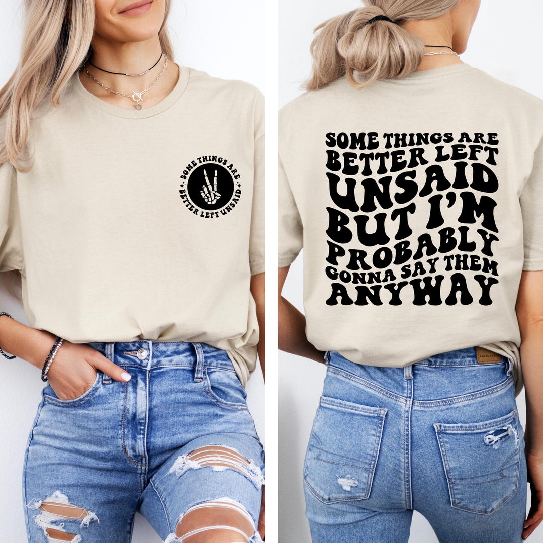 Some Things Are Better Left Unsaid but I'm Probably Gonna Say Them ...