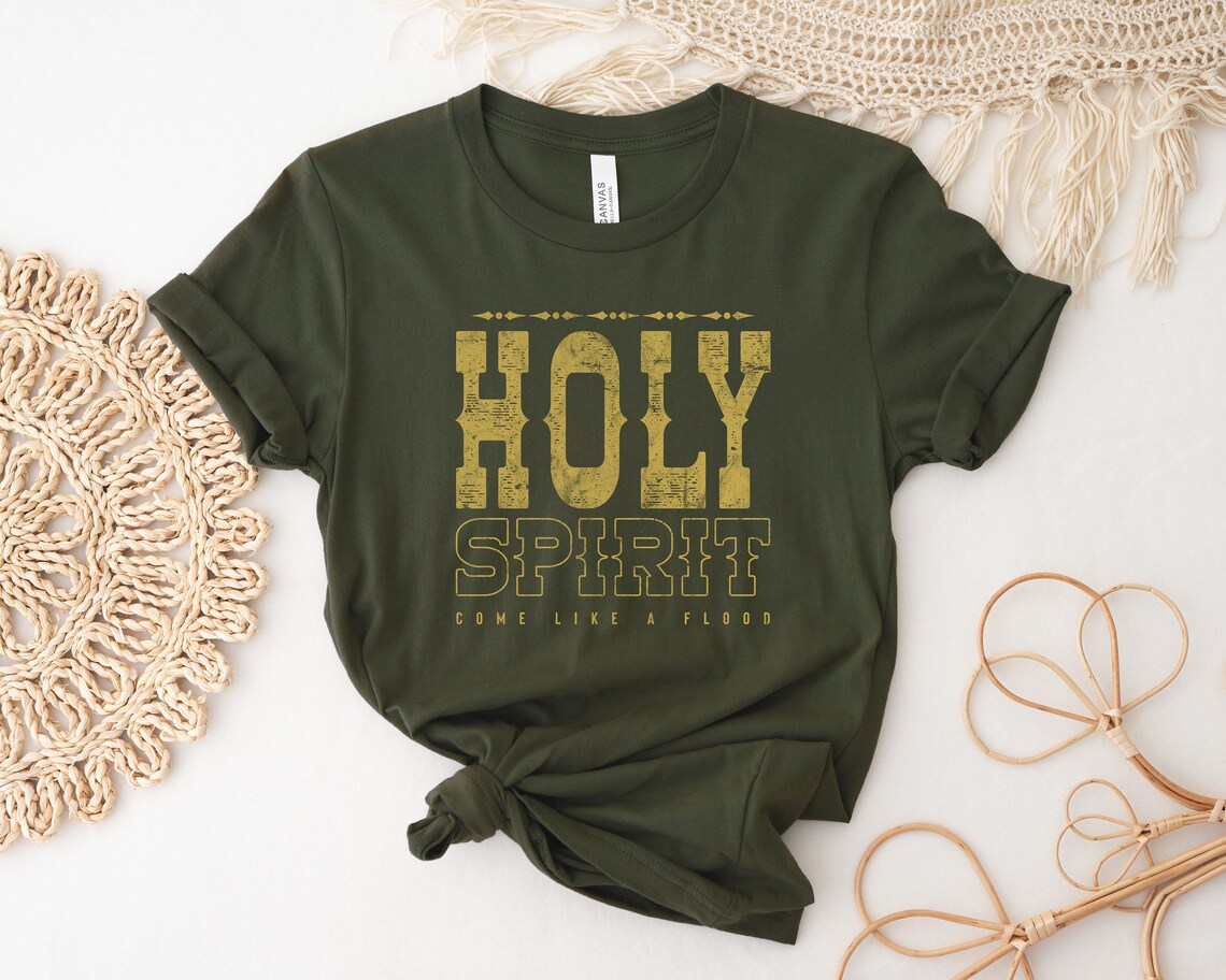Holy Spirit Come Like A Flood Shirt, Christian Faith Shirt, Bible Verse ...
