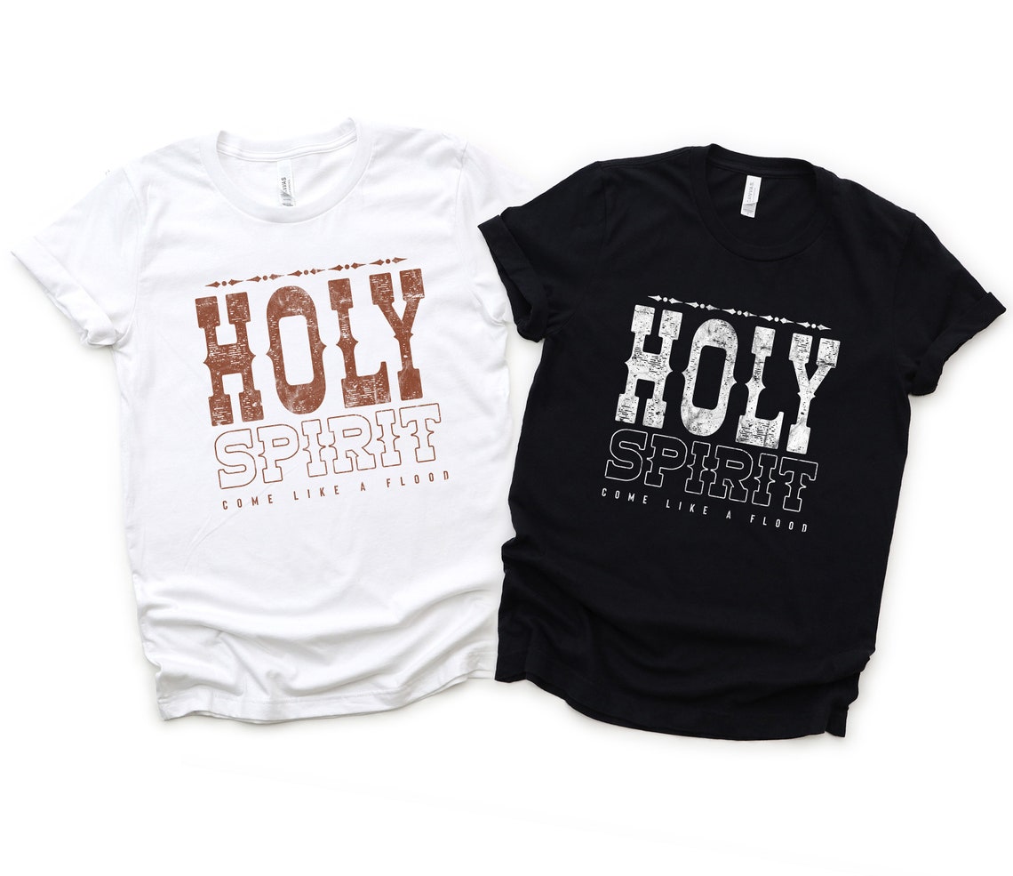 Holy Spirit Come Like A Flood Shirt, Christian Faith Shirt, Bible Verse ...