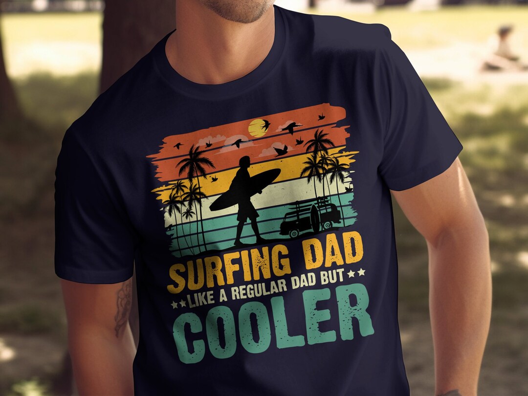 Surfing Dad Like A Regular Dad but Cooler T-shirt, Surfing Dad Shirt ...