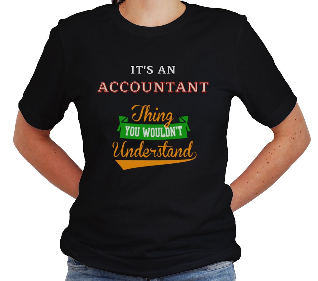 Its an Accountant Thing You Wouldn't Understand, Accountant Tshirt ...