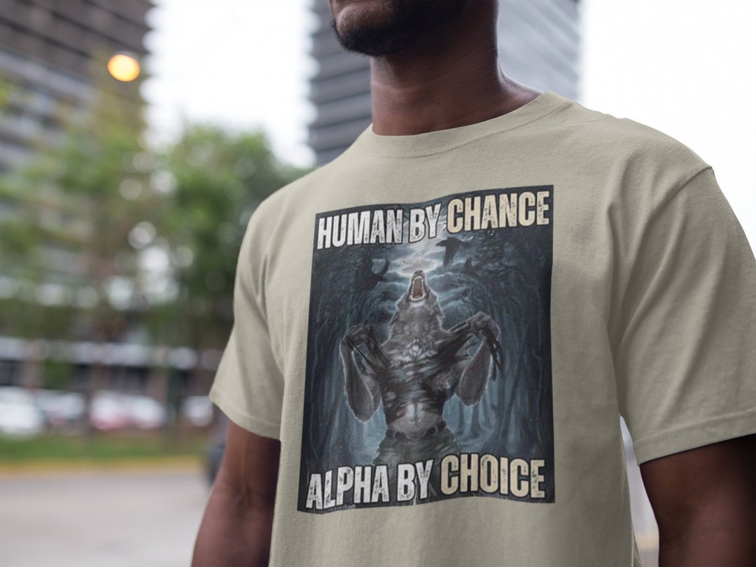 Human by Chance Alpha by Choice Shirt, Alpha by Choice Shirt, Funny ...