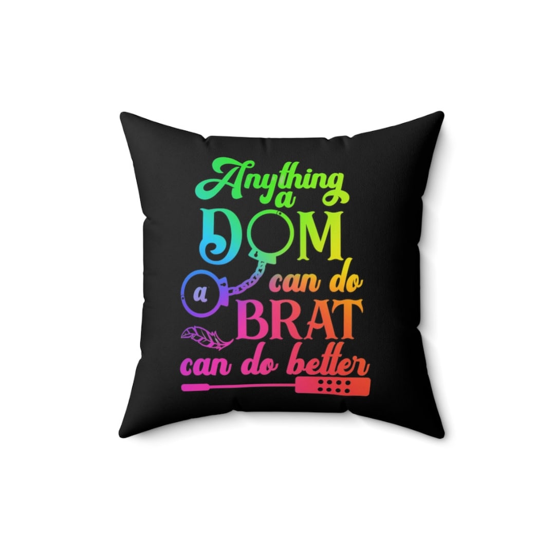 Anything a Dom Can Do, a Brat Can Do Better Polyester Square Pillow ...