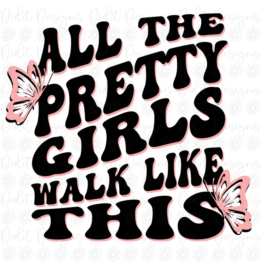 All the Pretty Girls Walk Like This Song Png. Sublimation. - Etsy