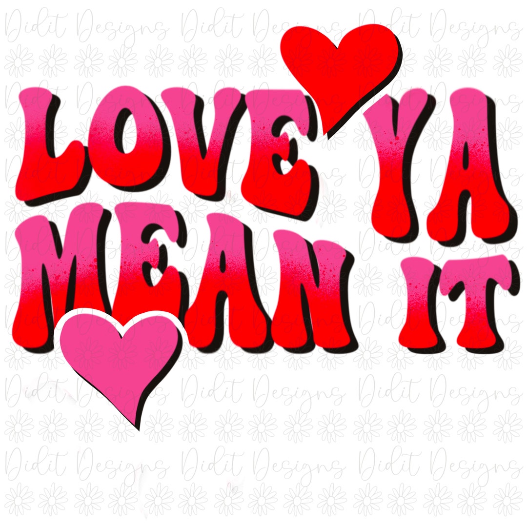 Valentines Retro Love Ya Mean It Sublimation Design Instant Digital ...