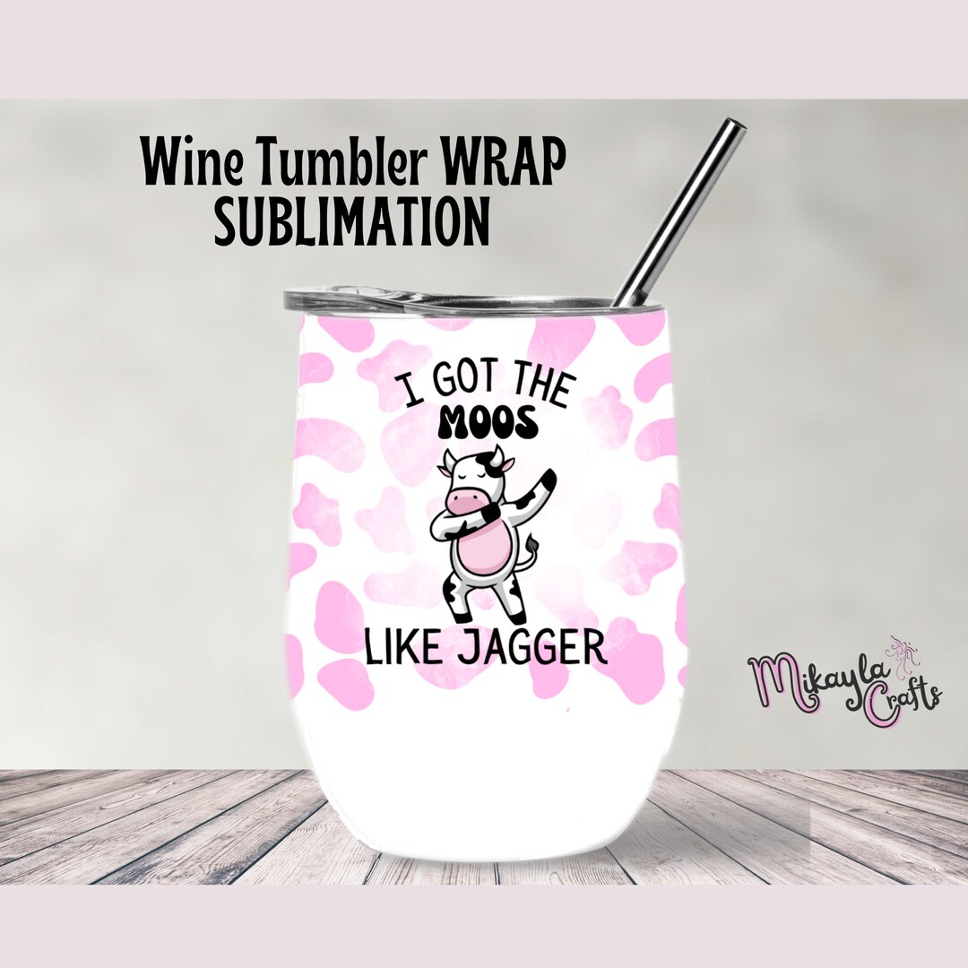 I Got the Moos Like Jagger Wine Tumbler Template, Wine Tumbler Wrap ...