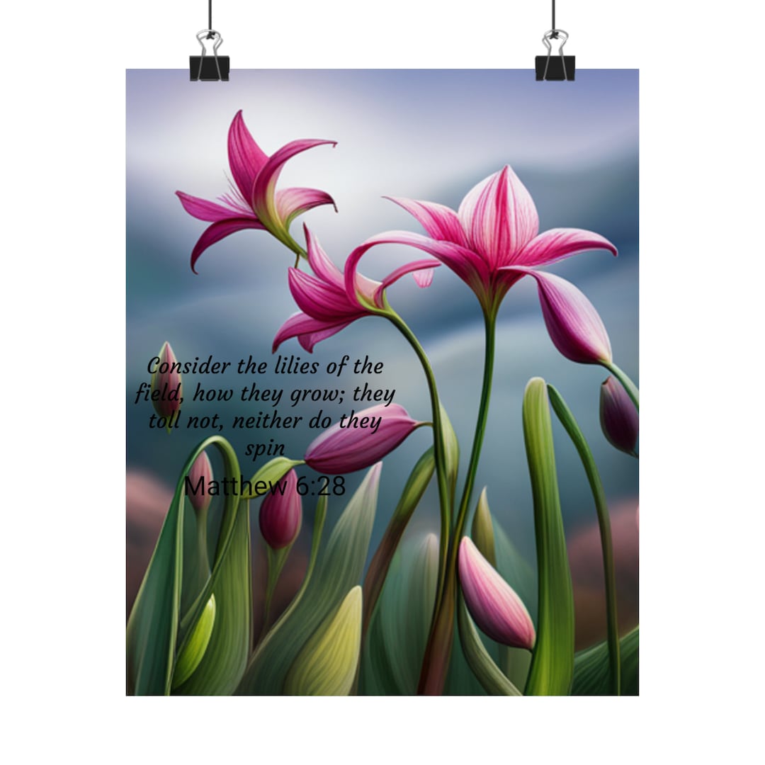 Bloom Like the Lilies of the Field, Matthew 6:28 Inspired Matte ...