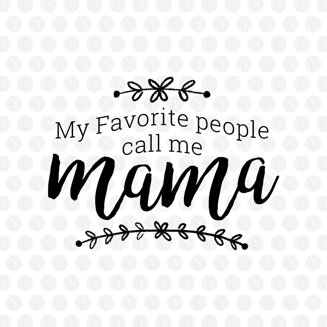 My Favorite People Call Me Mama svg,Muttertag Shirt Svg,Muttertagsshirt Png,Muttertag Geschenk ...