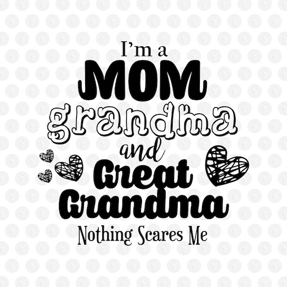 Grandma Svg Grandmother Svg Mom Grandma I Am A Mom Svg Etsy