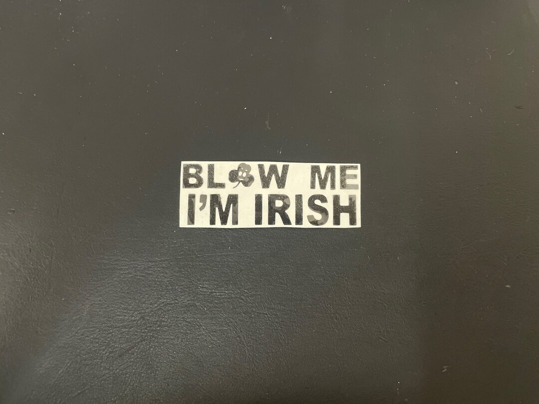 Blow Me Im Irish Rude Funny Vinyl Decal Sticker - Etsy
