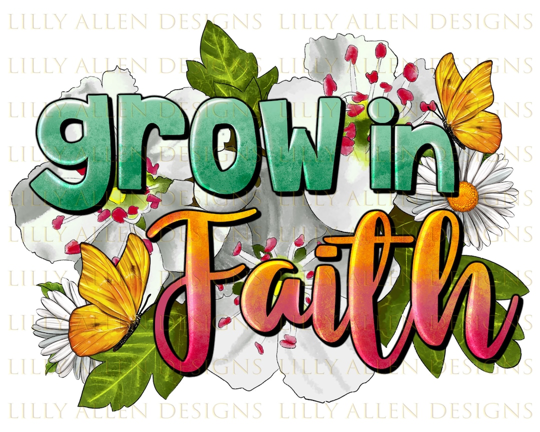 Grow in Faith Png Sublimation Design, Christian Quotes Png, Grow in ...