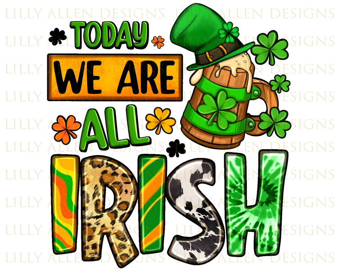 Today We Are All Irish St. Patrick's Png Sublimation Design Download ...