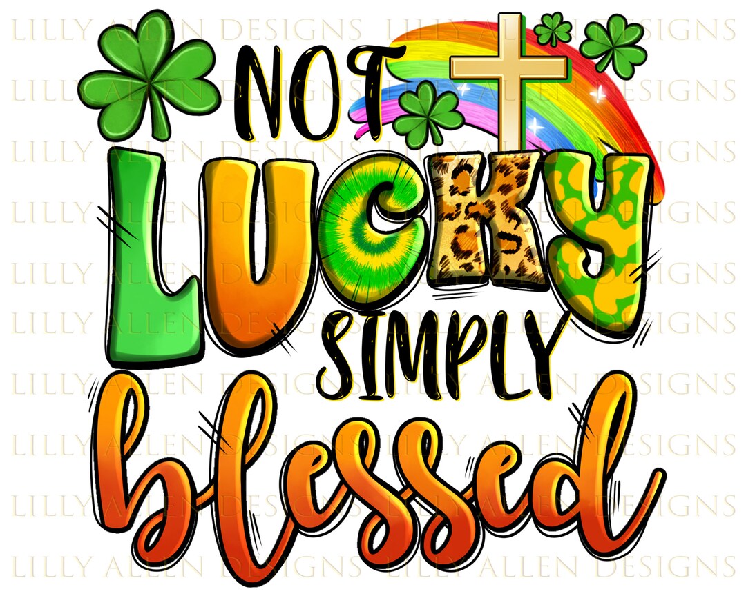 Not Lucky Simply Blessed Png Sublimation Design Download, Happy St ...