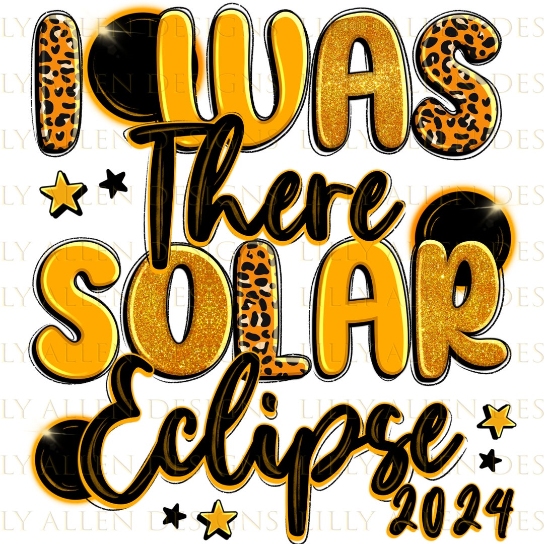 I Was There Solar Eclipse 2024 Png Sublimation Design Download, Solar ...