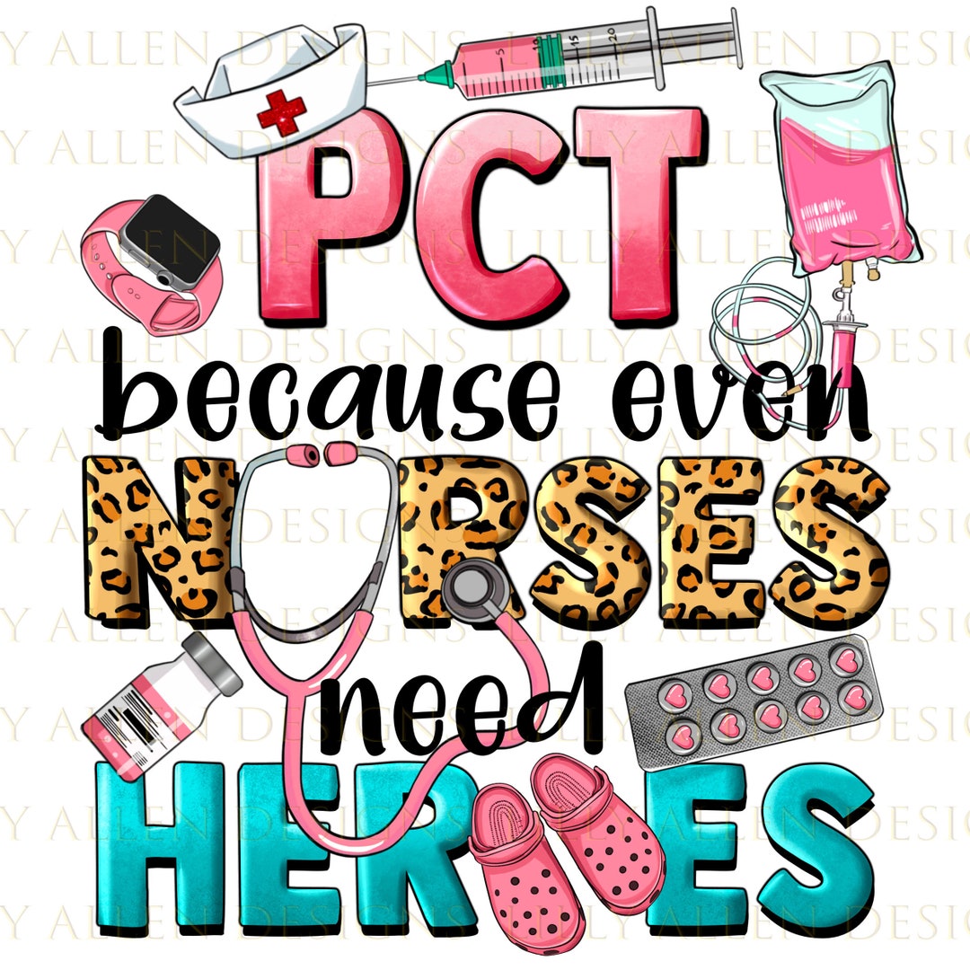 PCT Patient Care Technician Because Nurses Need Heroes Png, Patient ...