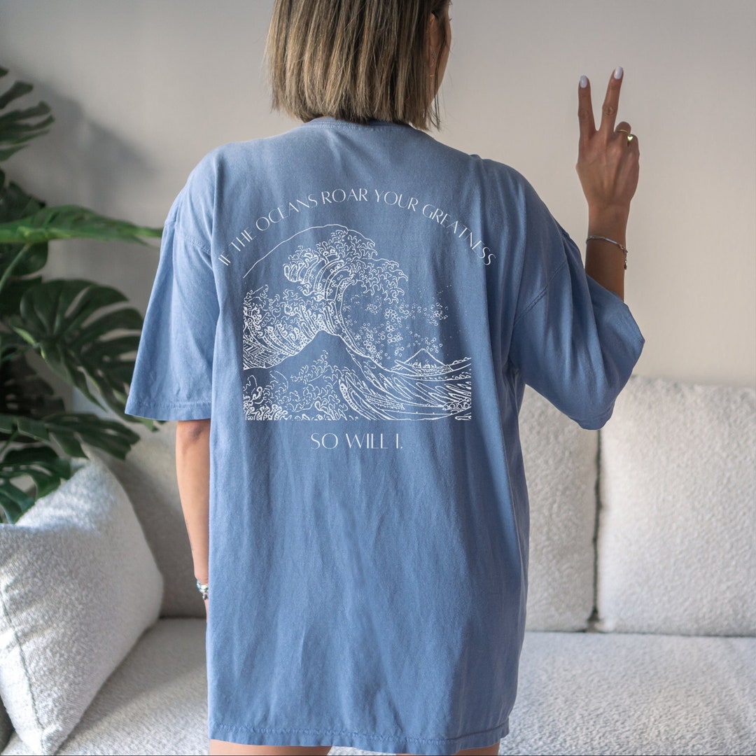 If the Oceans Roar Your Greatness SO WILL I Comfort Colors T-shirt ...