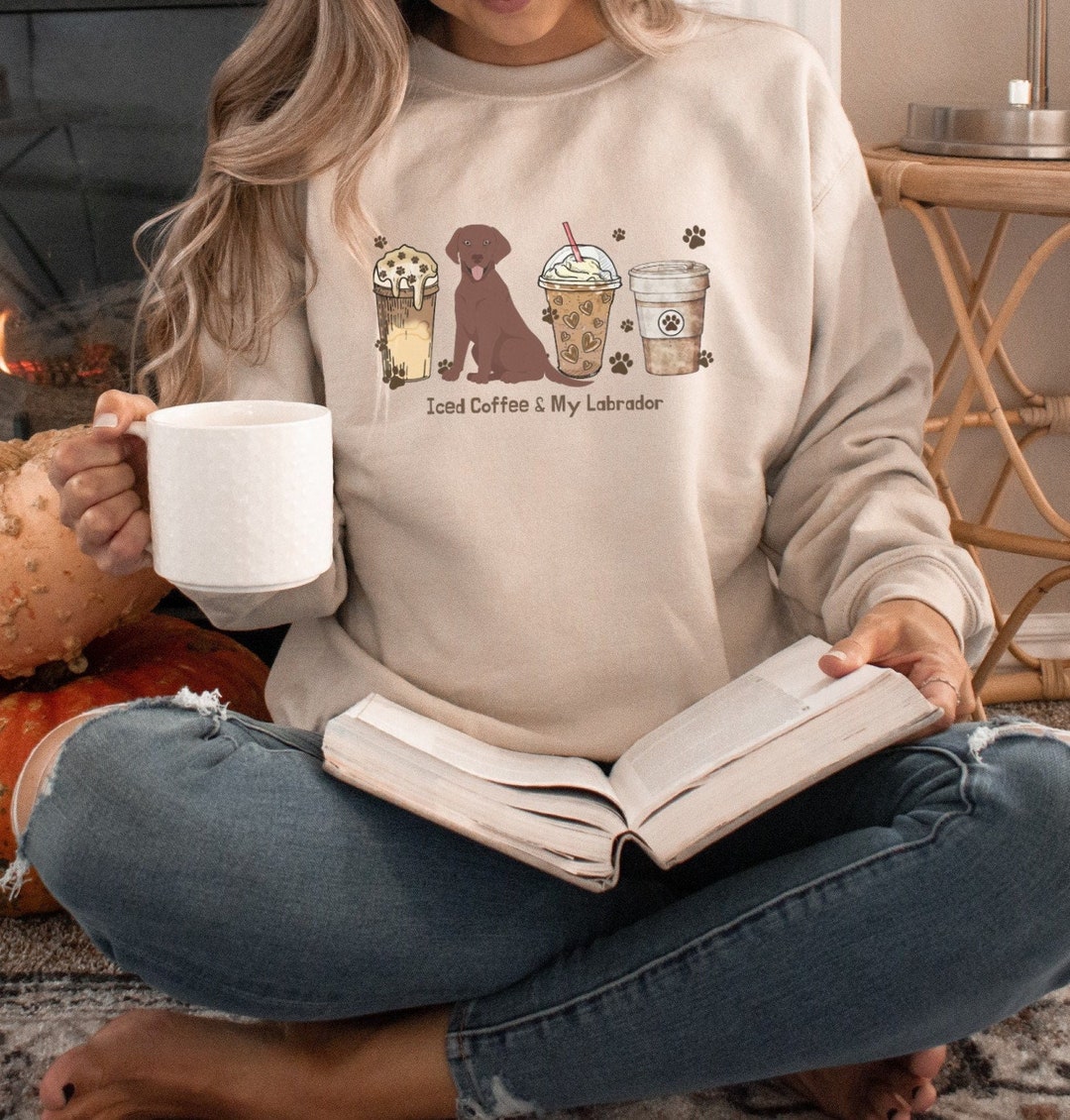 Iced Coffee and My Chocolate Labrador Retriever Pullover Crewneck ...