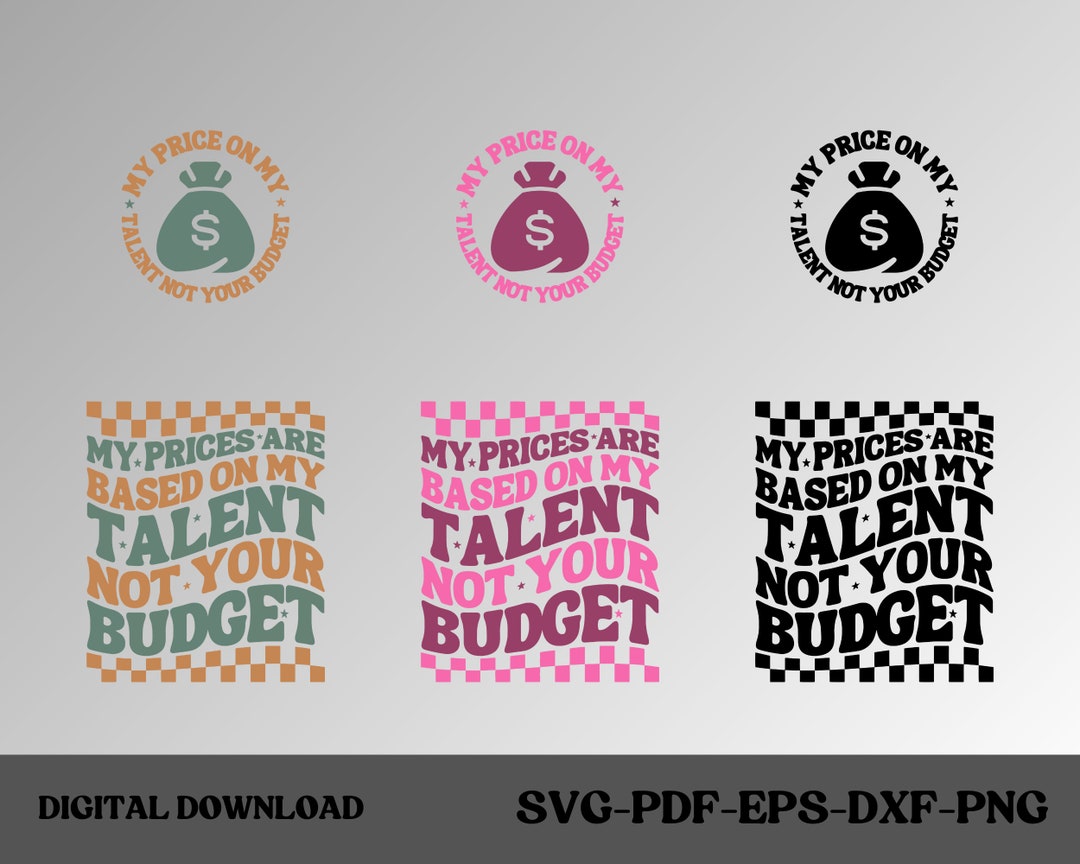 My Prices Are Based on My Talent Not Your Budget Svg, Woman Business ...