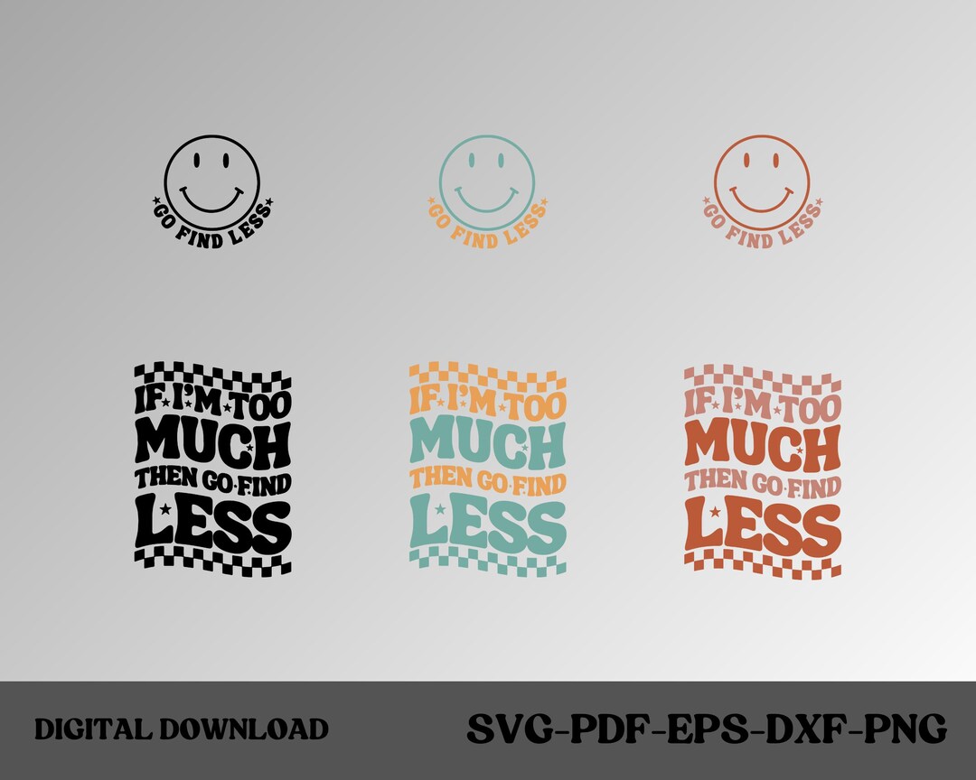 If I’m Too Much Then Go Find Less Svg Png, Groovy Svg Png, Trendy Svg ...
