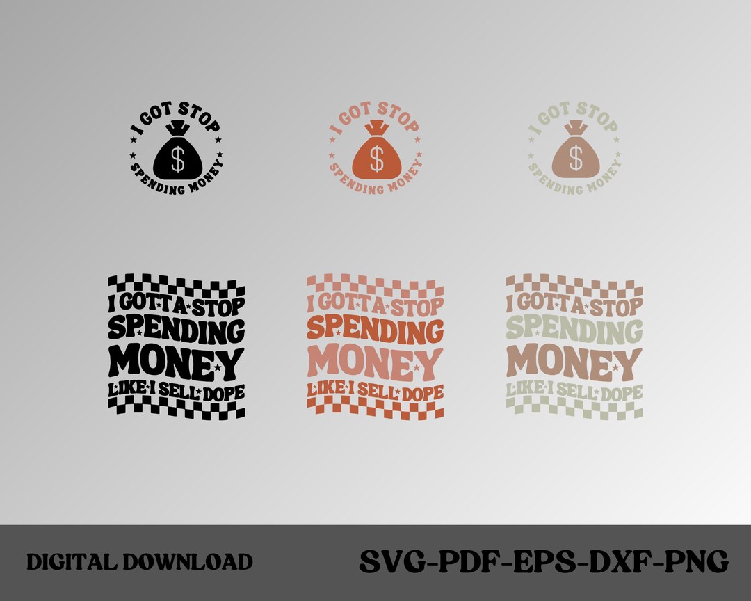I Gotta Stop Spending Money Like I Sell Dope Png, Spending Money Svg ...
