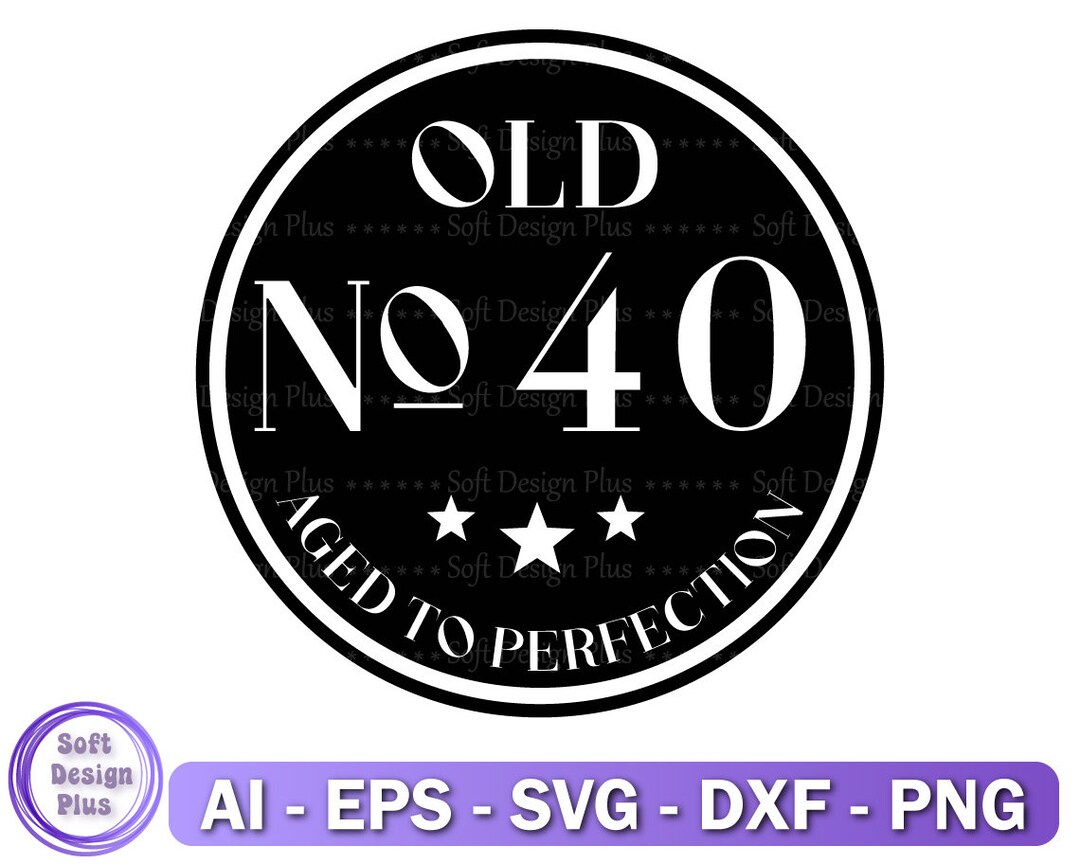 40th Birthday Svg, Old Number 40 Svg, Cricut Files, Sixty Aged to ...