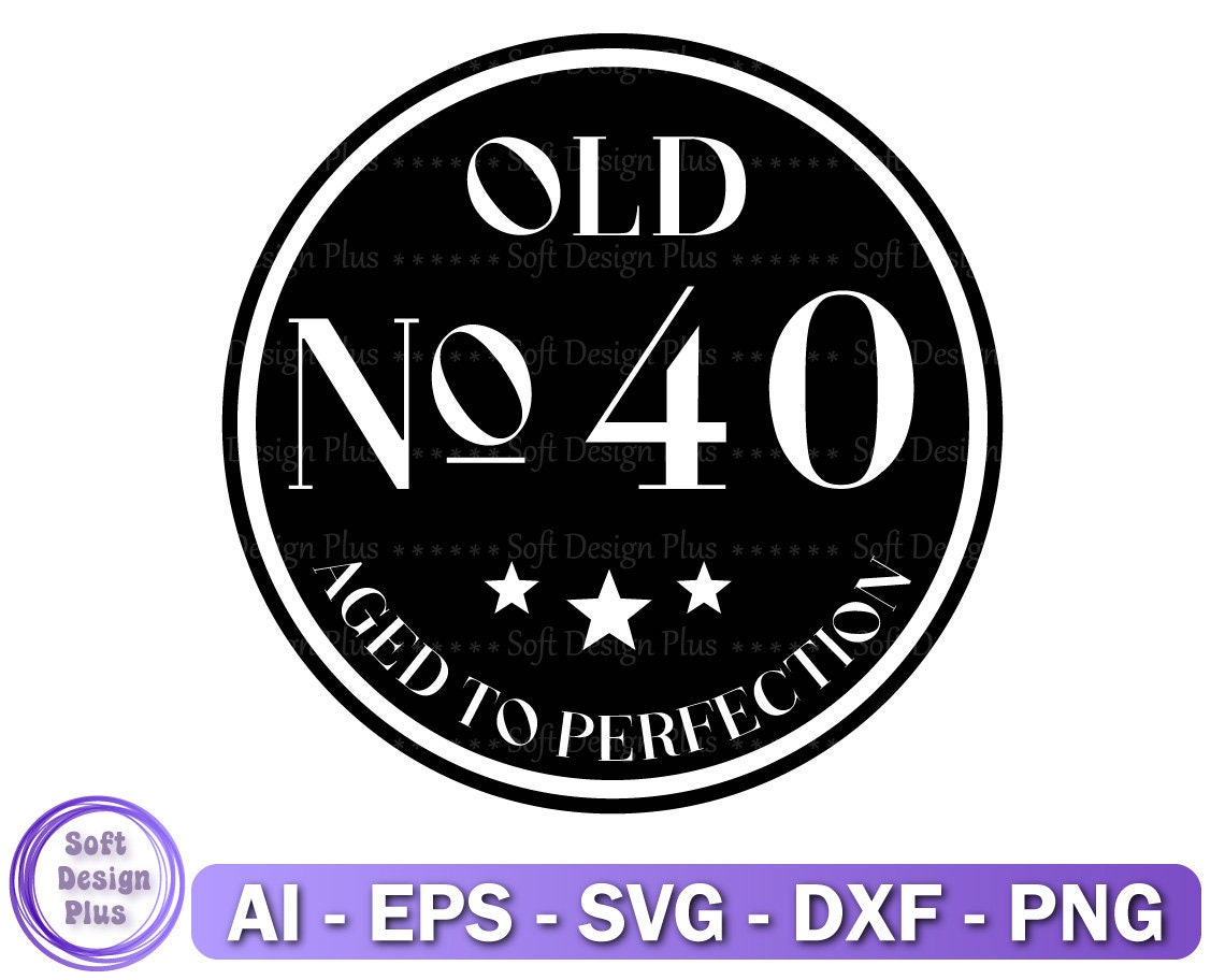 40th Birthday Svg, Old Number 40 Svg, Cricut Files, Sixty Aged to ...