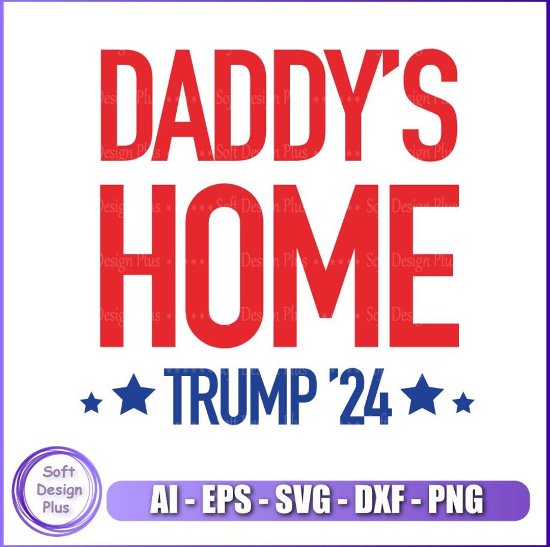Daddy Svg, Daddy's Home Svg, Trump Svg, Funny Trump Shirt, Trump Shirt ...
