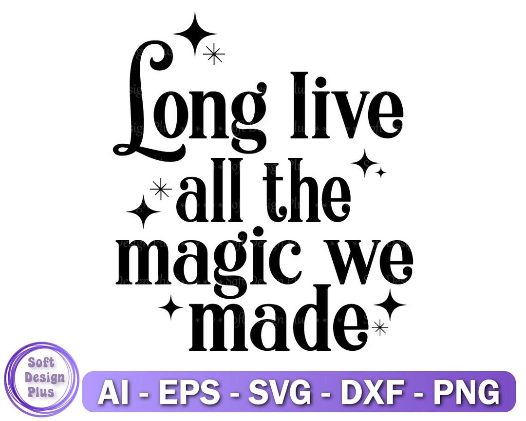 Long Live All the Magic We Made, SVG, PNG, Digital Downloads, Cut File ...