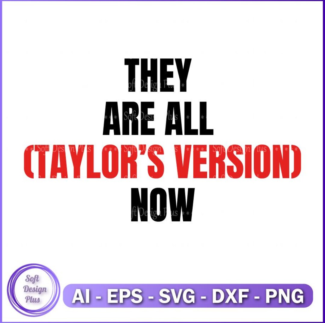 They Are All Taylor’s Version Now Svg, Taylor's Version Svg, Taylor ...