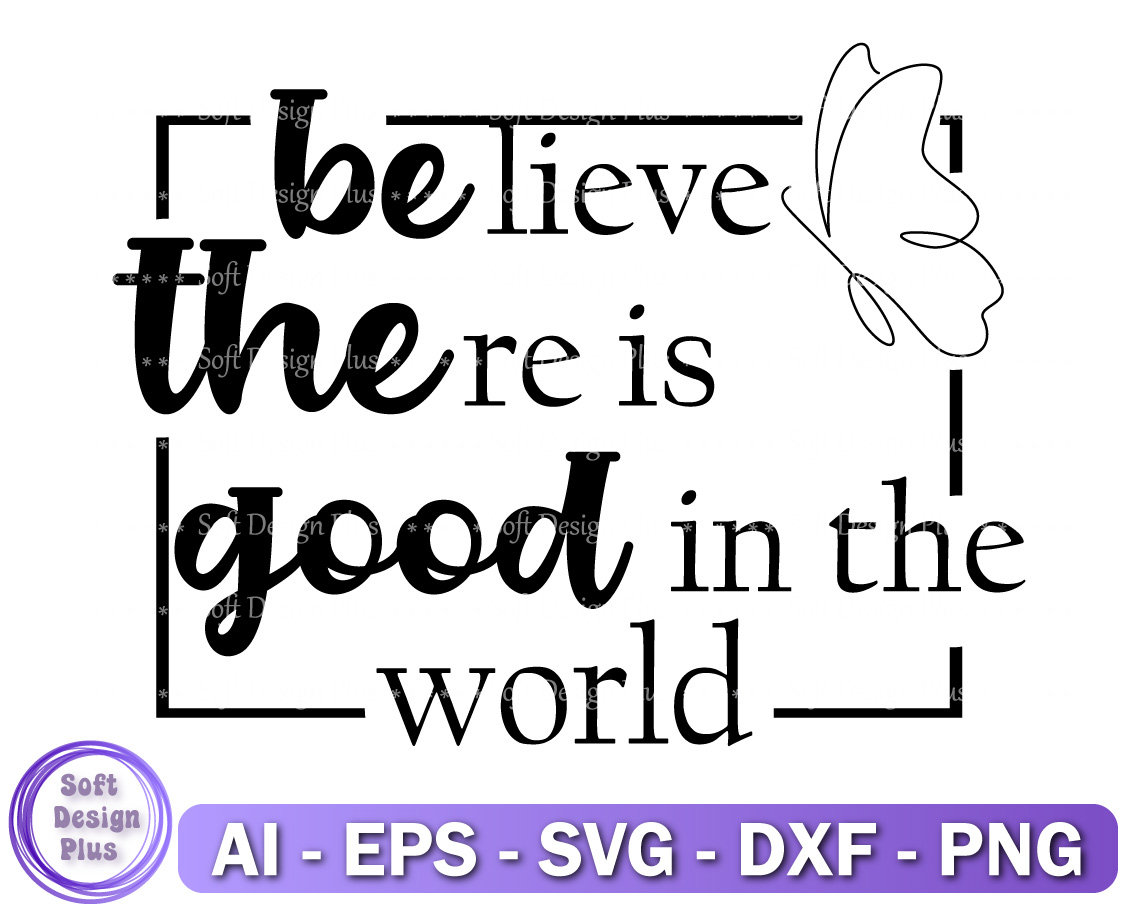 Believe There is Good in the World SVG, Postive Shirt Svg, Instant ...