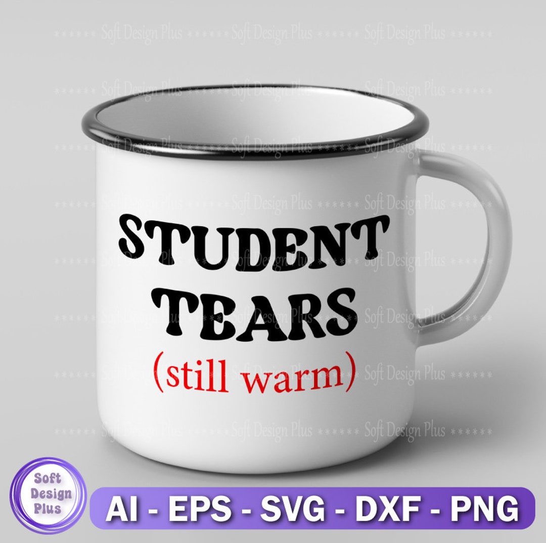 Student Tears SVG: Teacher Life, Cricut & Silhouette Files (digital ...
