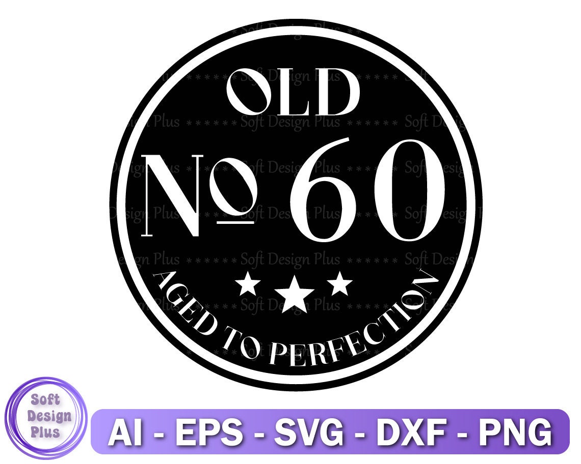 60th Birthday Svg, Old Number 60 Svg, Cricut Files, Sixty Aged to ...