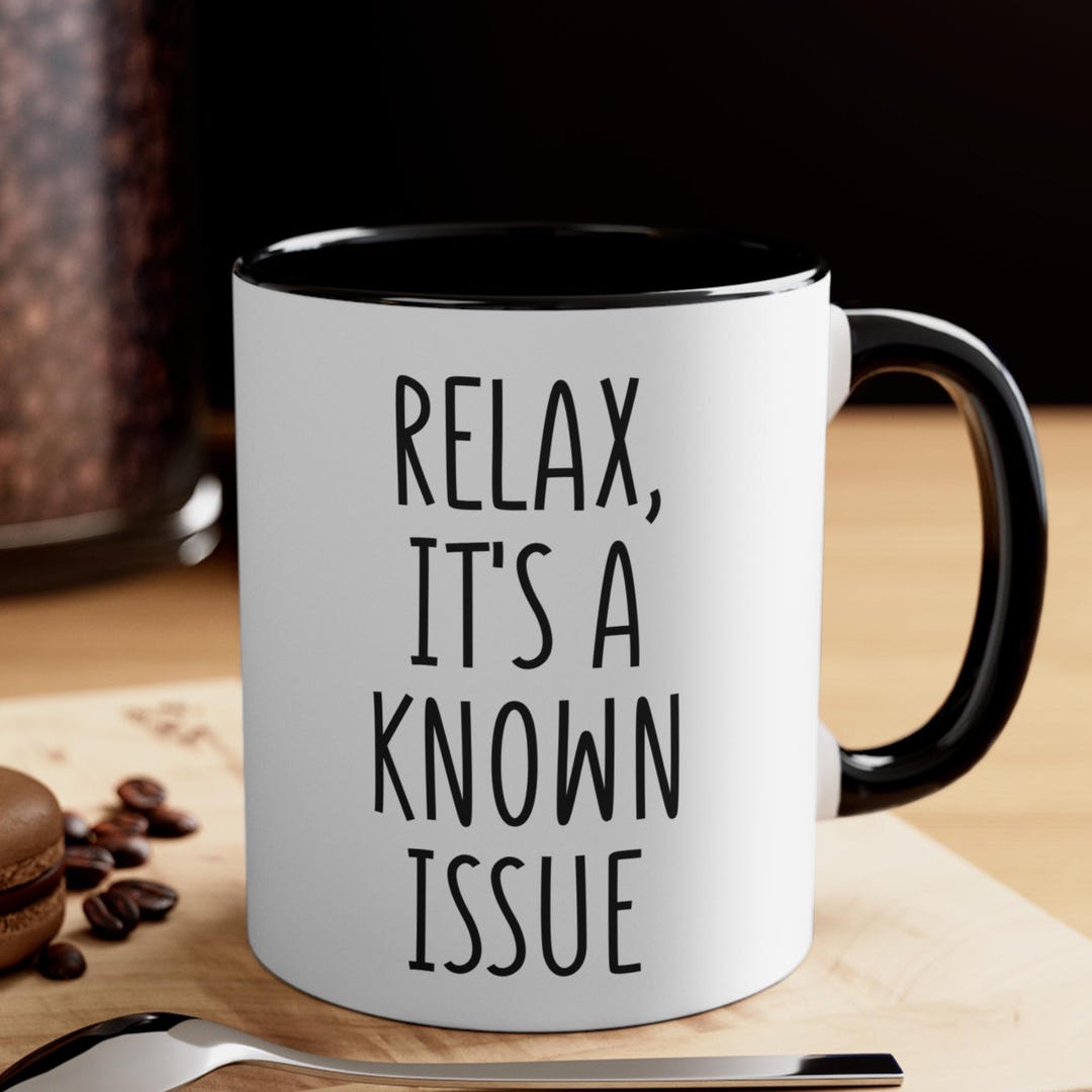 Relax It's A Known Issue Mug, Funny IT Support Gift, Tech Humor Coffee ...