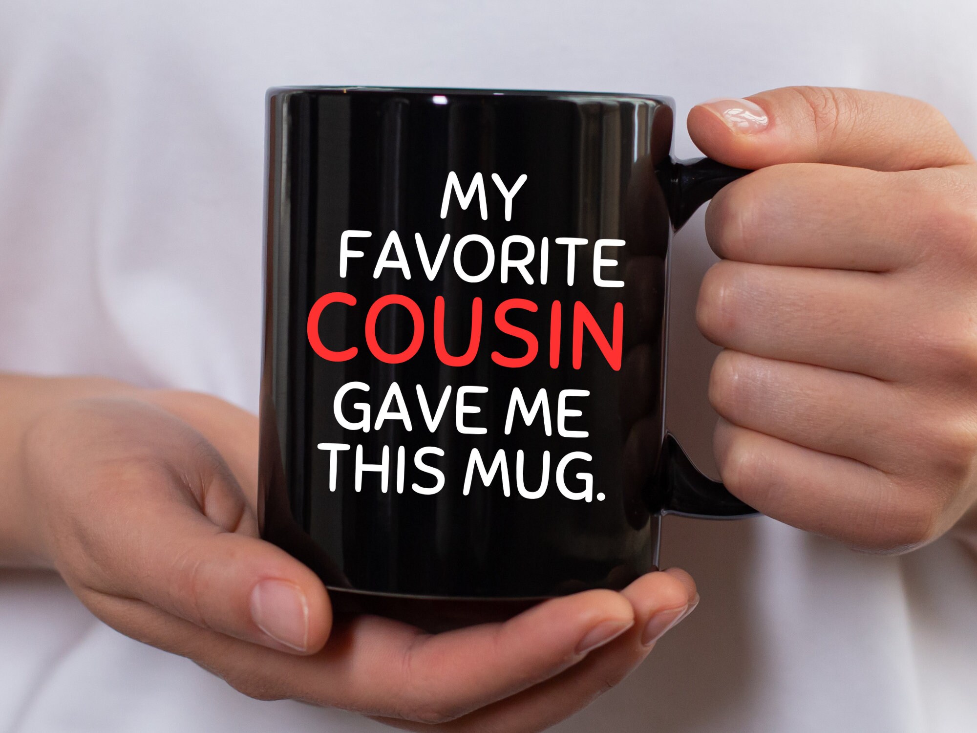 Funny Cousin Mug, My Favorite Cousin Gave Me This Mug, Best Cousin Ever Mug, Gift for Cousin ...