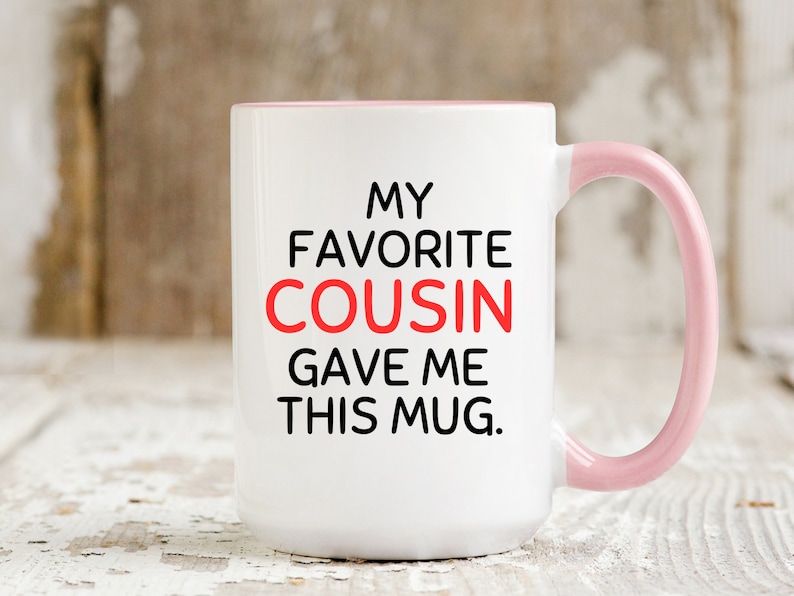 Funny Cousin Mug, My Favorite Cousin Gave Me This Mug, Best Cousin Ever Mug, Gift for Cousin ...