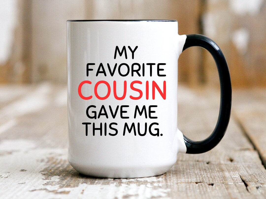 Funny Cousin Mug, My Favorite Cousin Gave Me This Mug, Best Cousin Ever Mug, Gift for Cousin ...