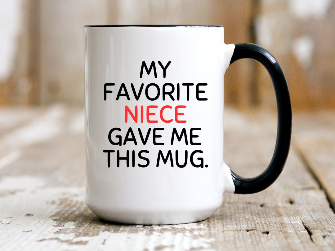Funny Niece Mug, My Favorite Niece Gave Me This Mug, Gift for Aunt ...