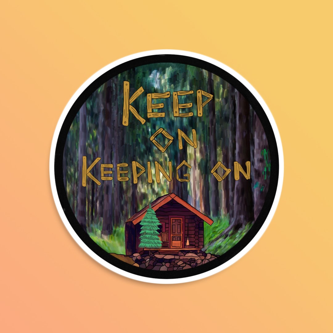 Keep on Keeping On, Cabin Sticker, Motivation Stickers 2inch, Glossy ...