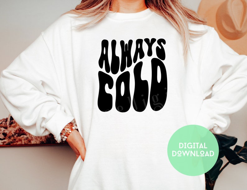 Always Cold SVG File, Literally Freezing SVG, Always Cold Cut File ...