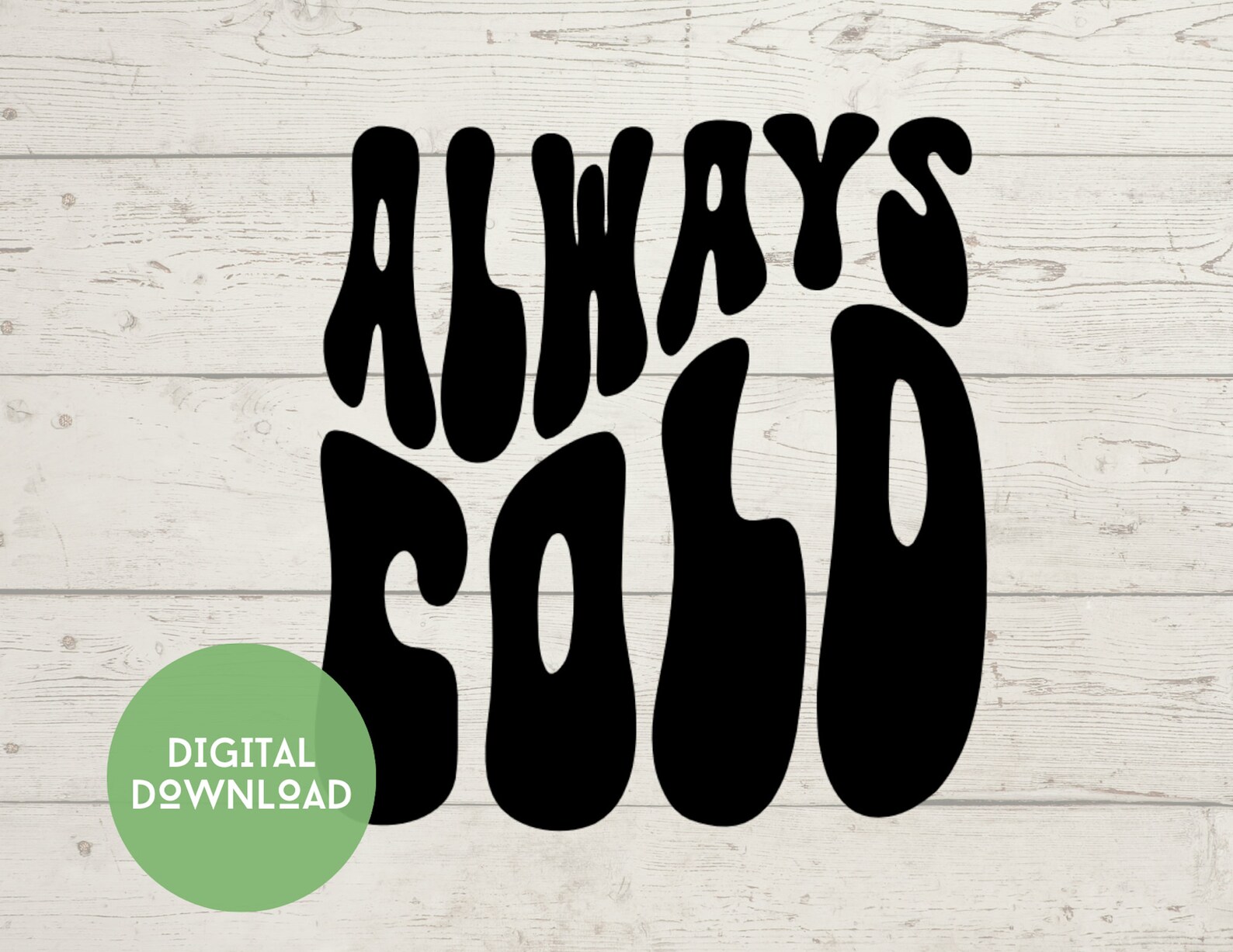 Always Cold SVG File, Literally Freezing SVG, Always Cold Cut File ...