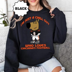 Cincinnati Football Team Cute Meme Sweatshirt, Just a Chill Guy Who ...