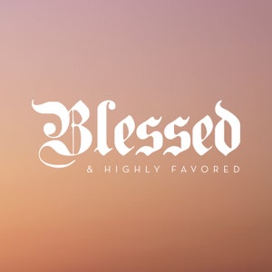 Blessed (& Highly Favored) - Digital Design File, PNG, SVG, PDF ...