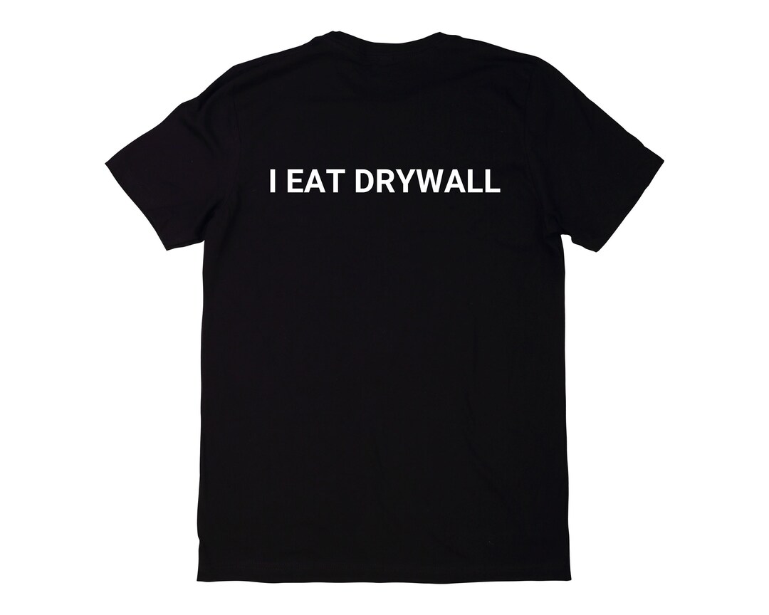 I EAT DRYWALL Joke Tee, Meme Tshirt, Funny Shirt, I Eat Drywall Shirt ...