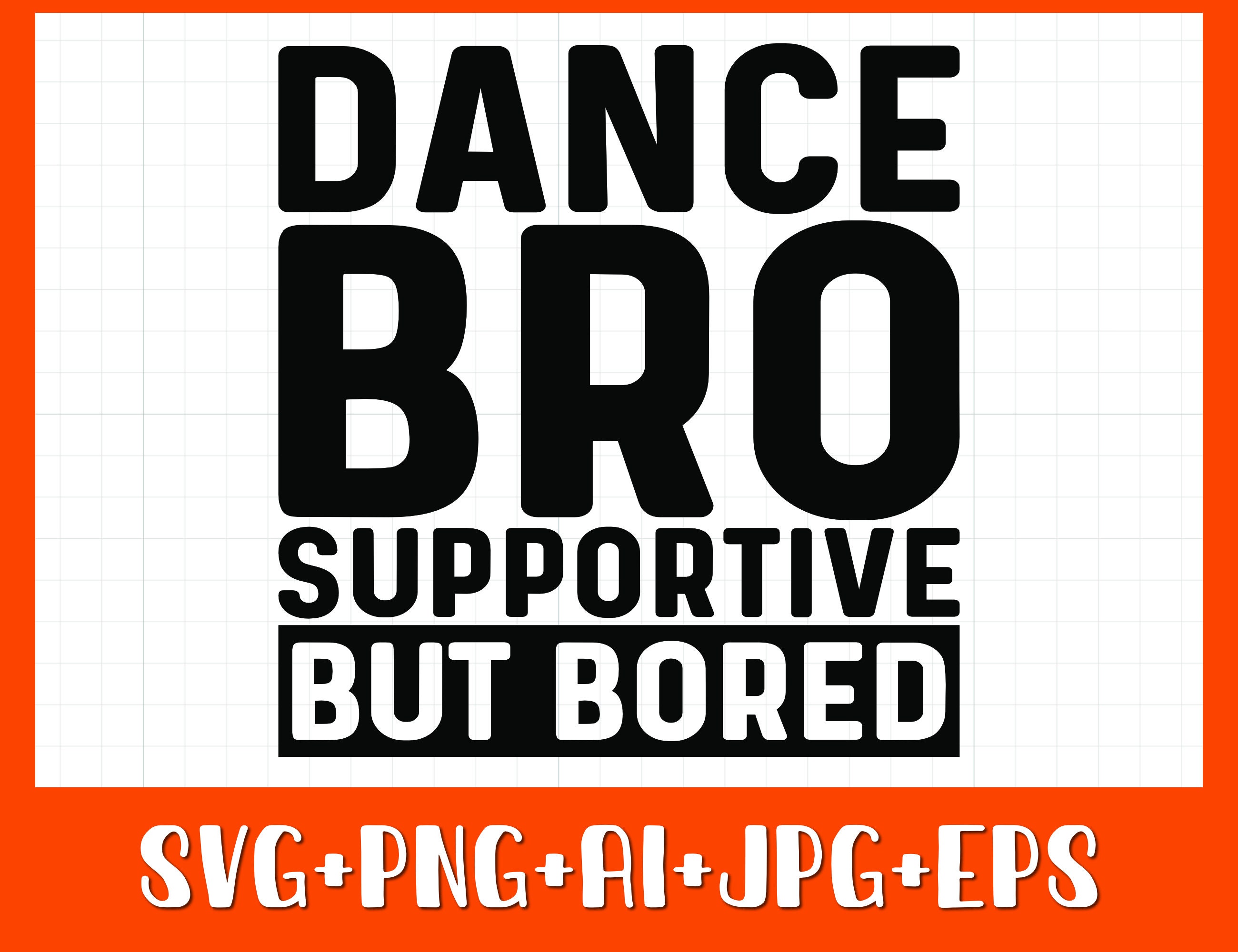 Dance Bro SVG PNG Dance Brother Svg Supportive but Bored Svg - Etsy ...