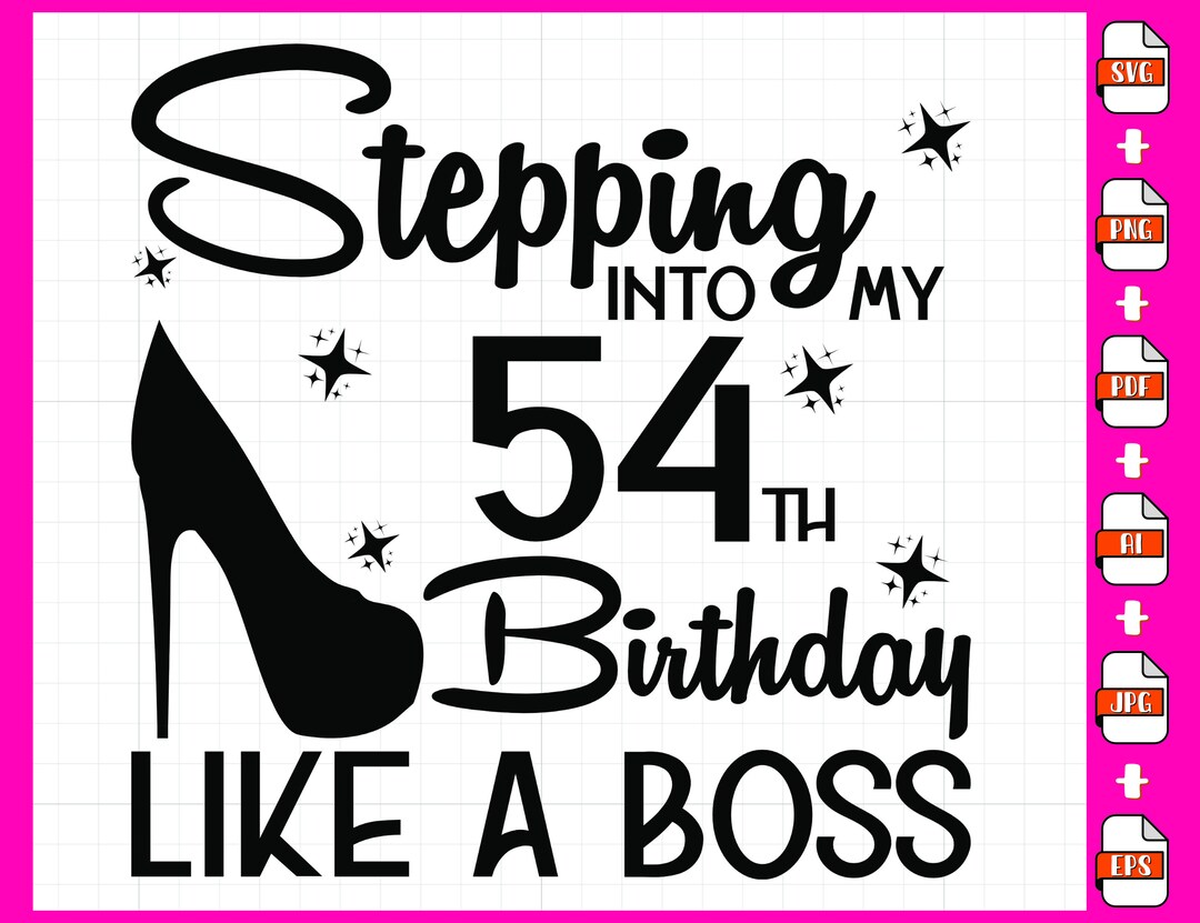 54 Birthday SVG PNG, Stepping Into My 54th Birthday Like a Boss SVG ...