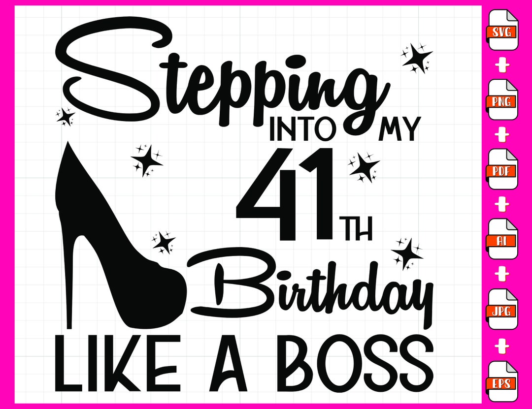 41 Birthday SVG PNG, Stepping Into My 41th Birthday Like a Boss SVG ...